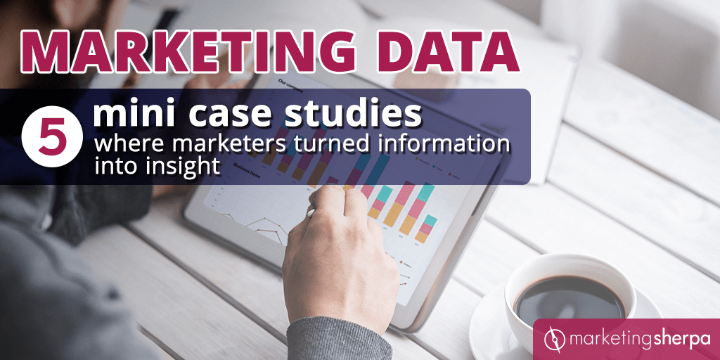 Marketing Data: 5 mini case studies where marketers turned information ...