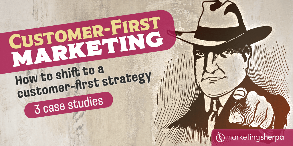 Customer-First Marketing: How to shift to a customer-first strategy (3 ...