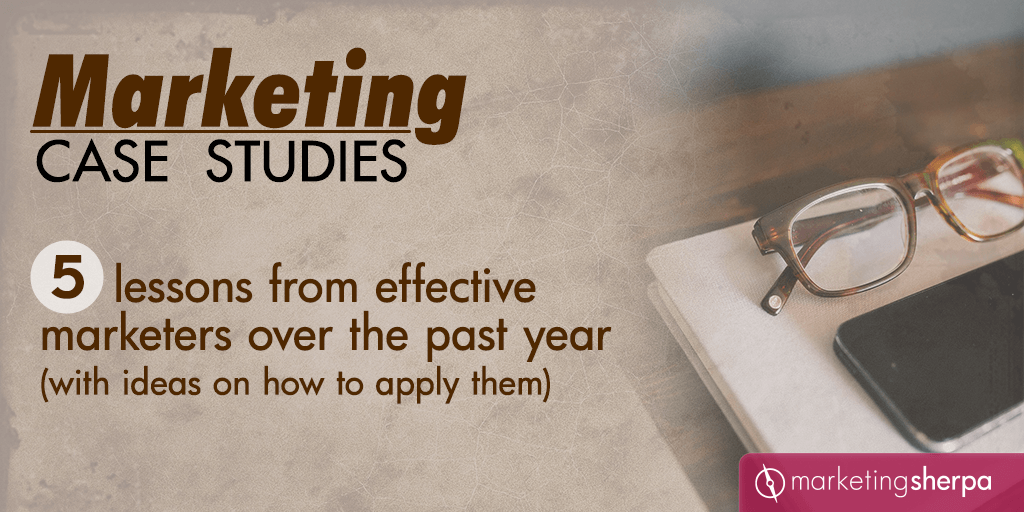 Marketing Case Studies: 5 lessons from effective marketers over the ...