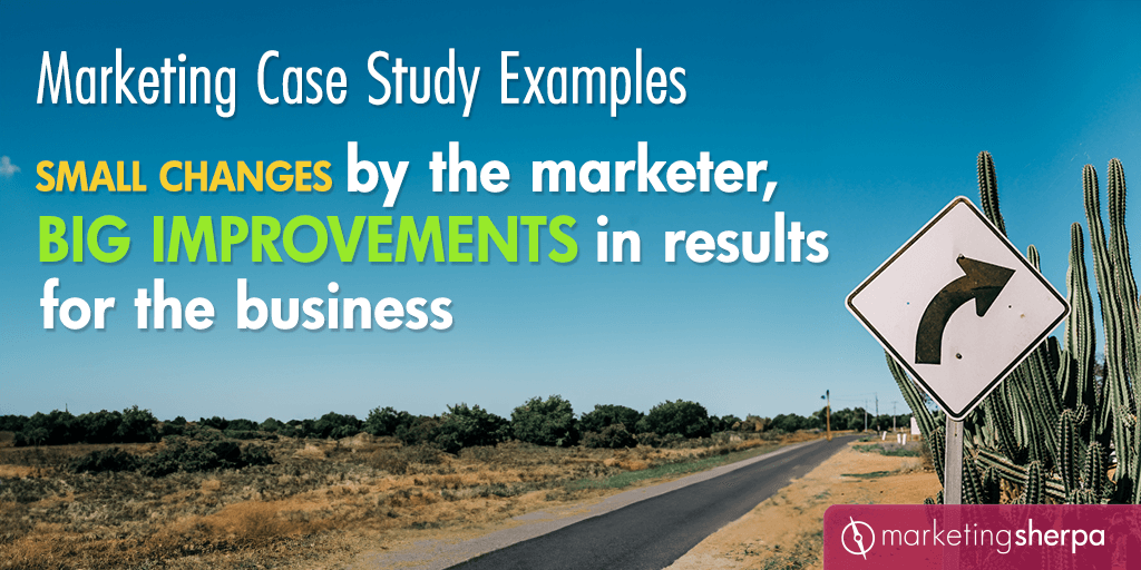 Marketing Case Study Examples: Small changes by the marketer, big ...