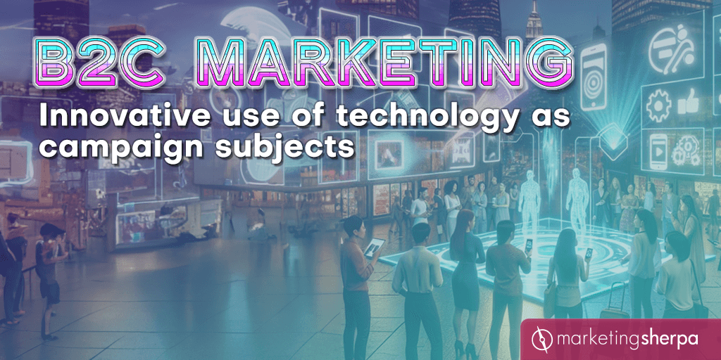 B2C Marketing: Innovative use of technology as campaign subjects ...